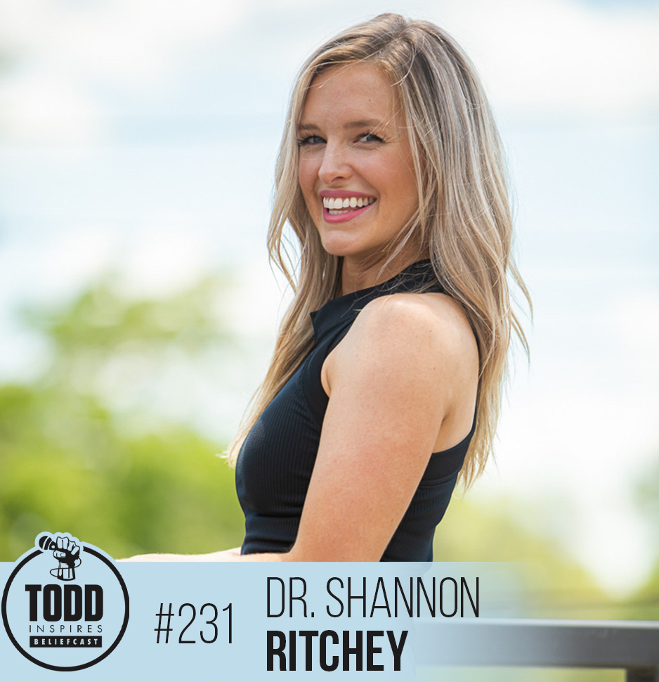 Episode #231 - Dr. Shannon Ritchey - Todd Inspires