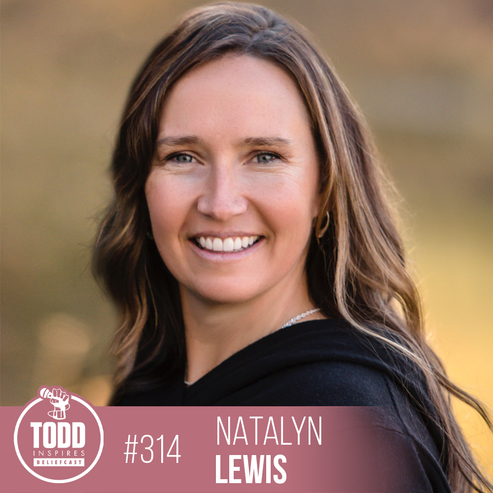 Episode #314 - Natalyn Lewis - Todd Inspires